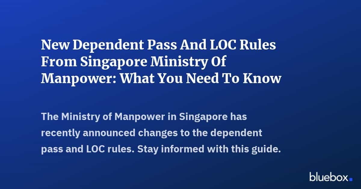 New Dependent Pass And LOC Rules From Singapore Ministry Of Manpower ...