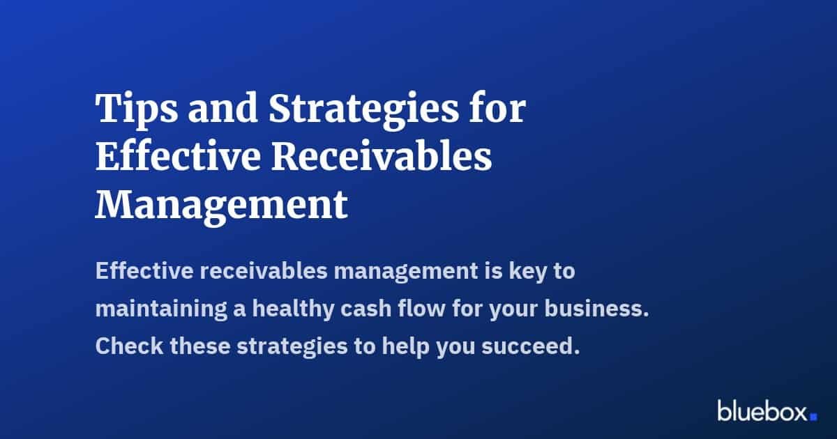 Tips and Strategies for Effective Receivables Management – Bluebox