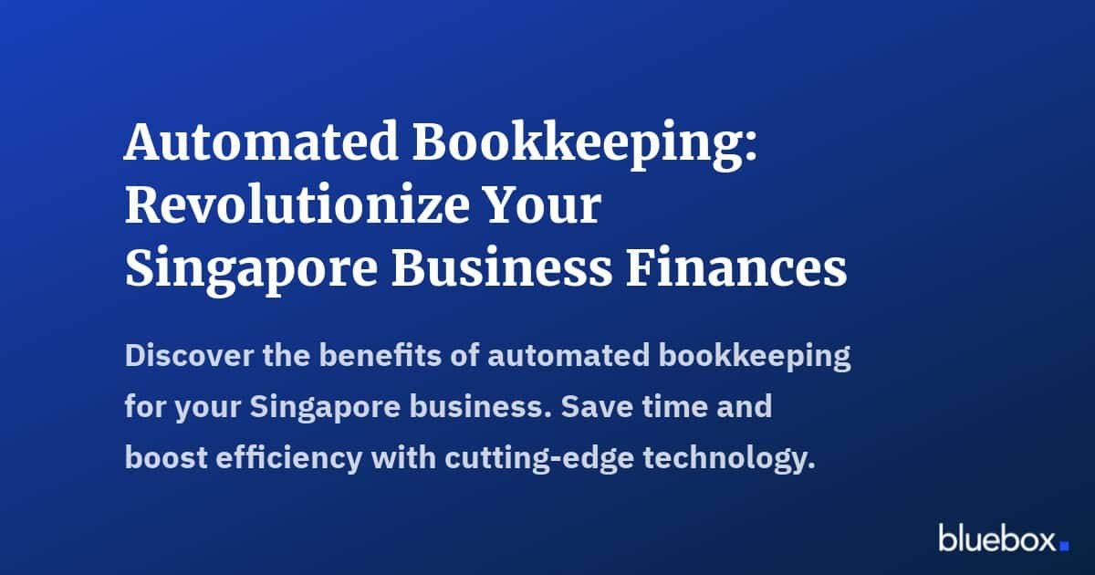 Automated Bookkeeping: Revolutionize Your Singapore Business Finances ...